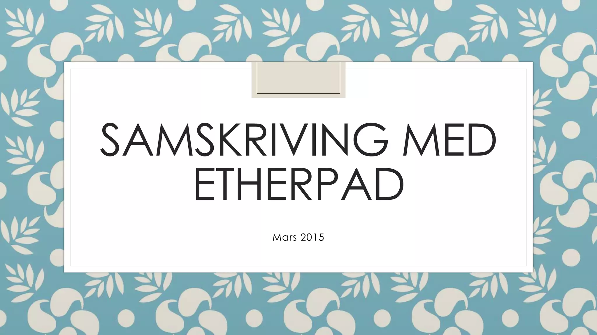 Samskriving med etherpad | PPTX