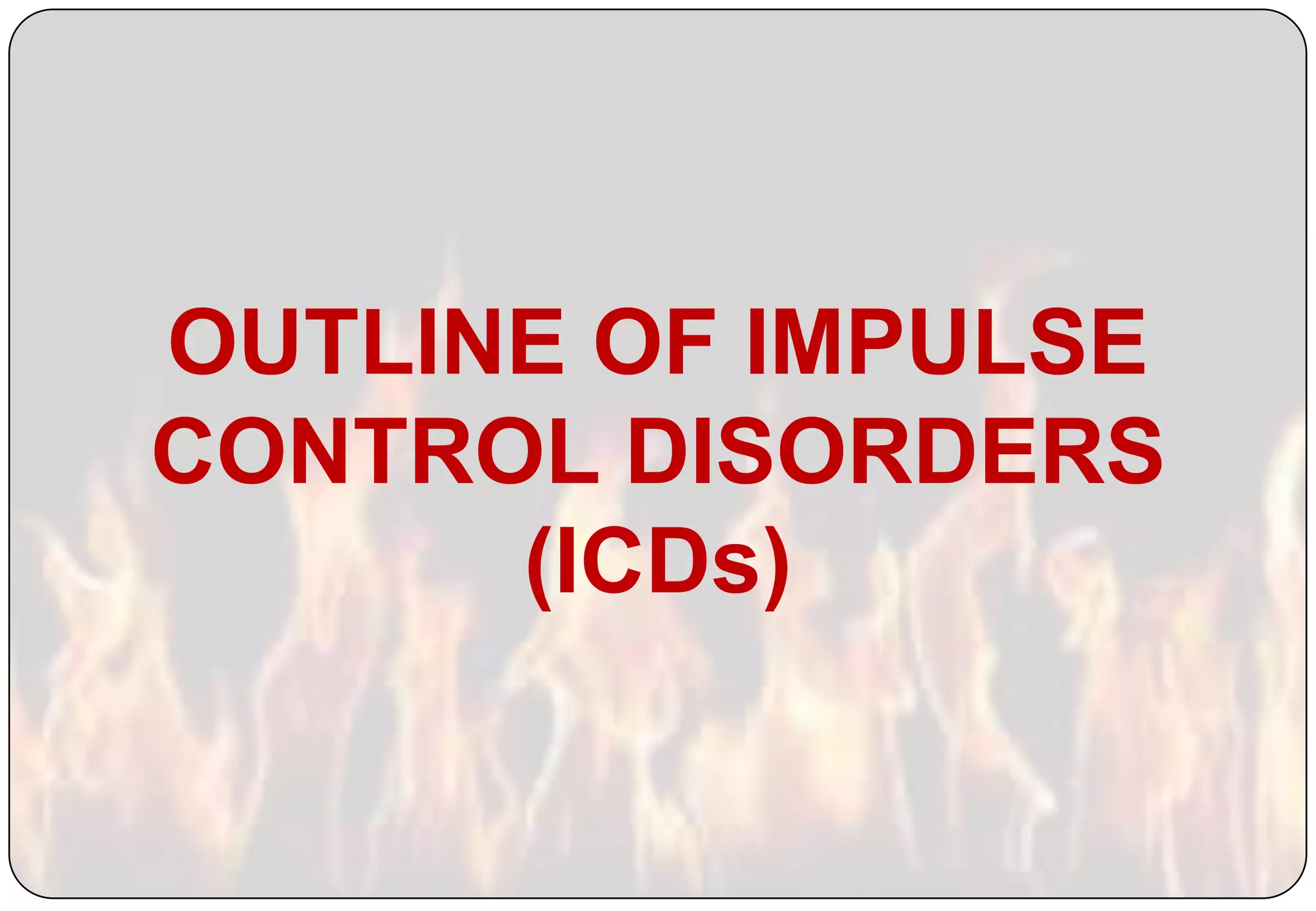 IMPULSE CONTROL DISORDERS.ppt