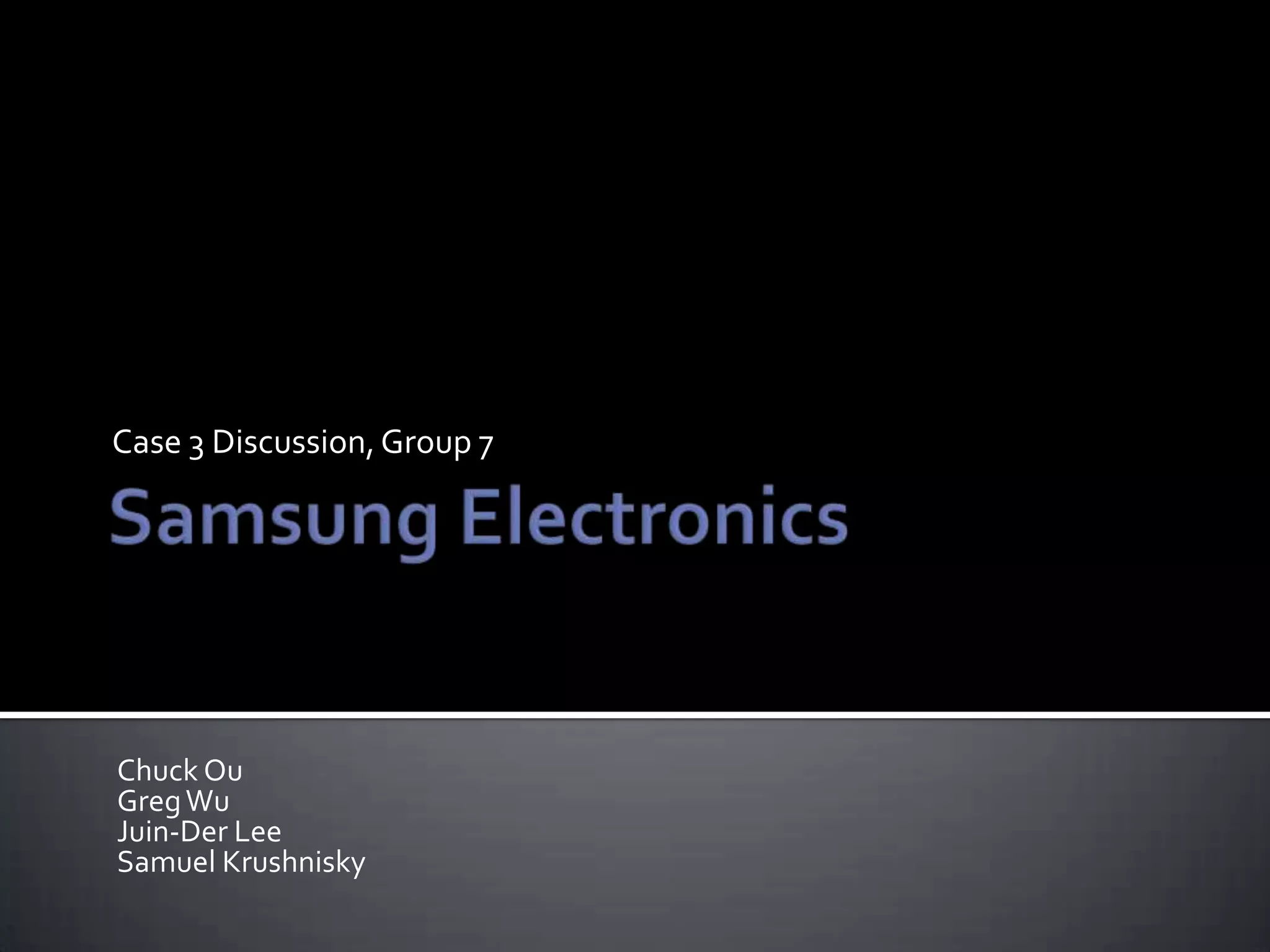 Samsung Electronics Group 7 Strategic Management Case Study Samuel Krushnisky | PPTX