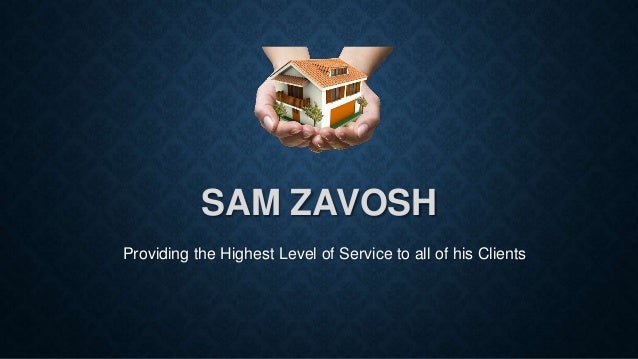Sam Zavosh, Providing the Highest Level of Service to all of his Cli…