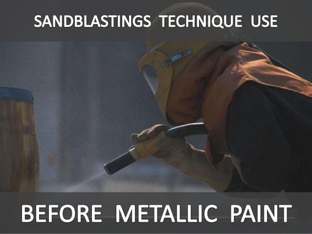 Sandblasting technique use before metallic paint