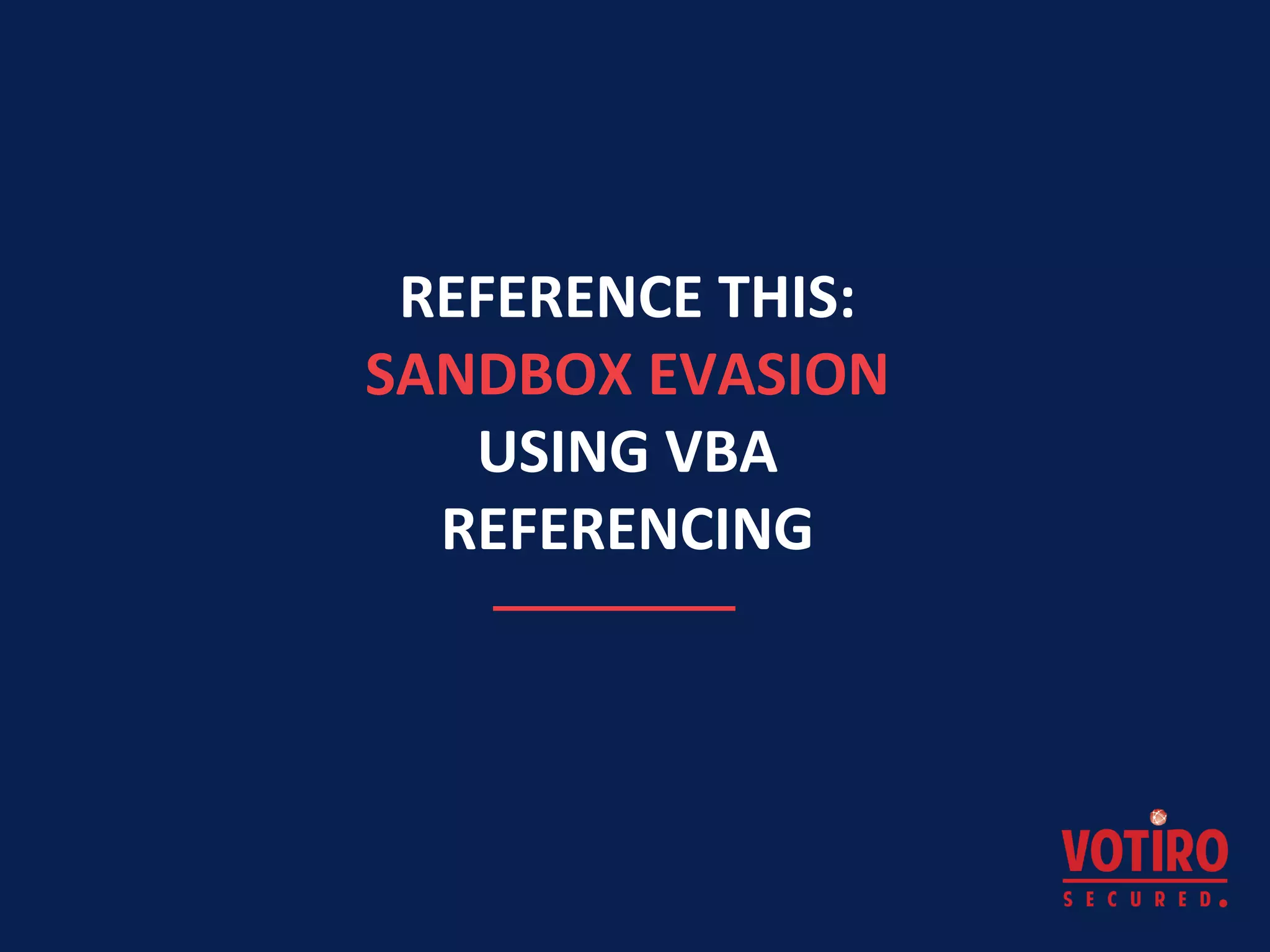 Sandbox evasion using_vba_referencing-x33f_con | PPT