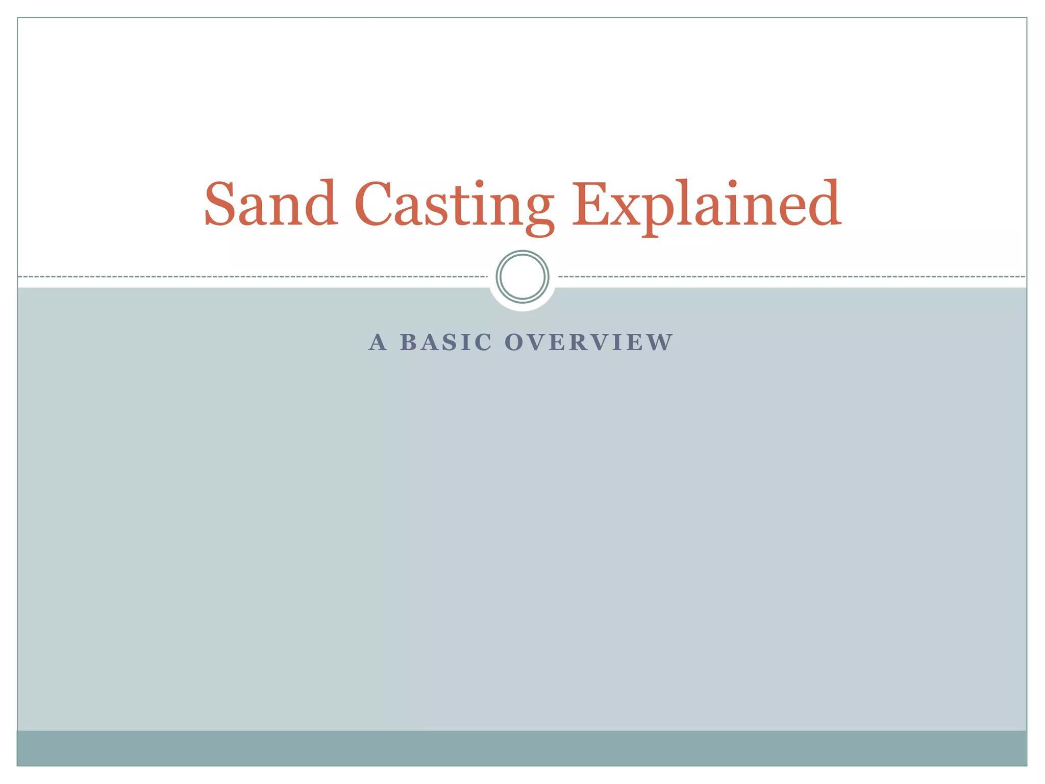 Sand casting explained | PPTX
