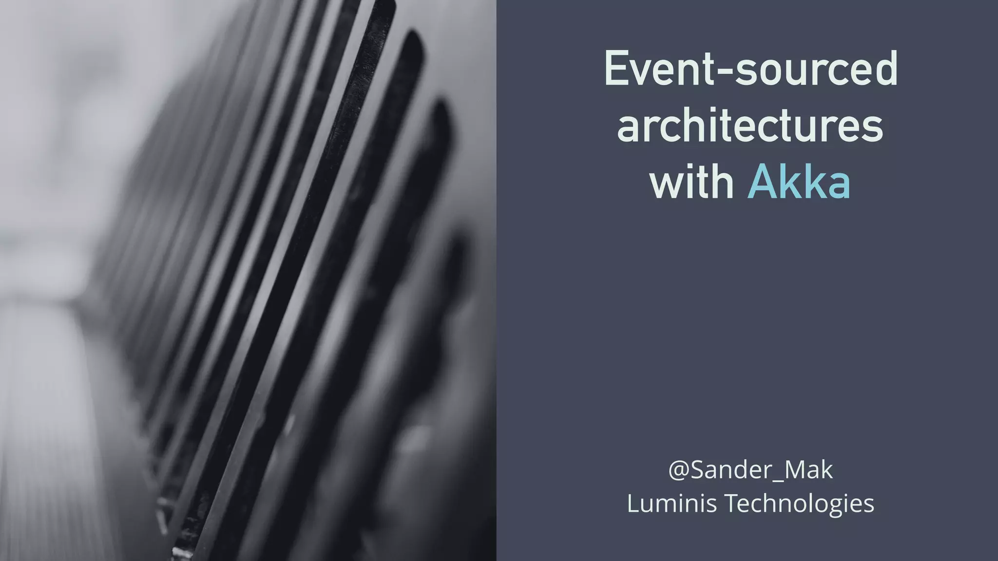 Event-sourced architectures with Akka - Sander Mak | PPT