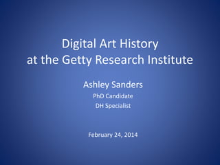 Sanders, Digital Art History Project Proposals for the Getty Research ...