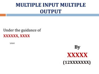 MULTIPLE INPUT MULTIPLE OUTPUT BY SAIKIRAN PANJALA | PPT