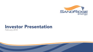 Sand ridge investor presentation 2.22.18