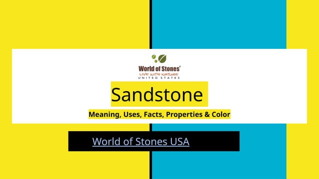 Sandstone Meaning, Uses, Facts, Properties & Color.pptx