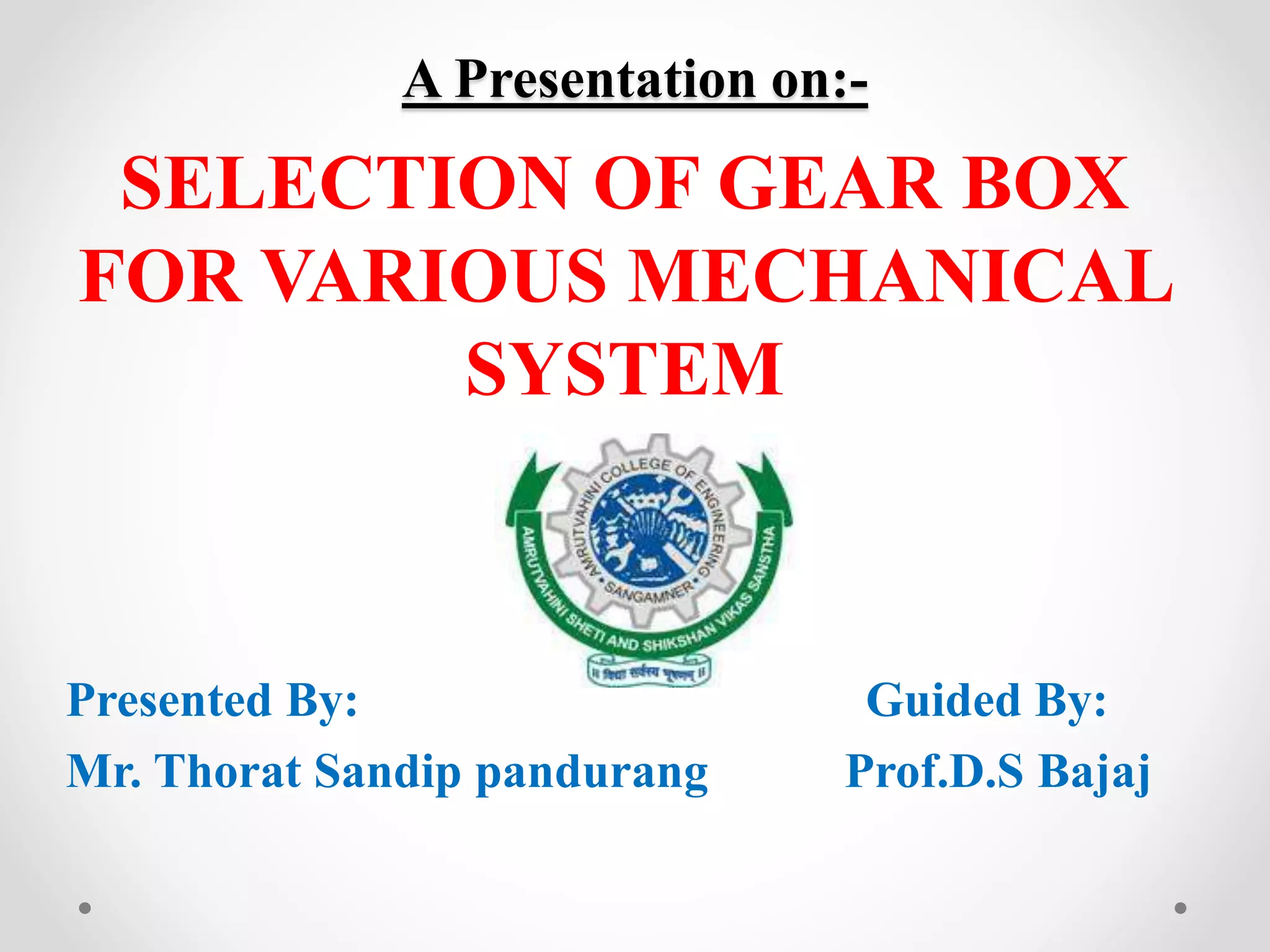 SELECTION OF GEAR BOX FOR VARIOUS MECHANICAL SYSTEM | PPTX
