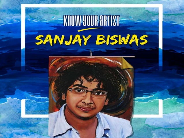 Know Your Artist - Sanjay Biswas | PPTX