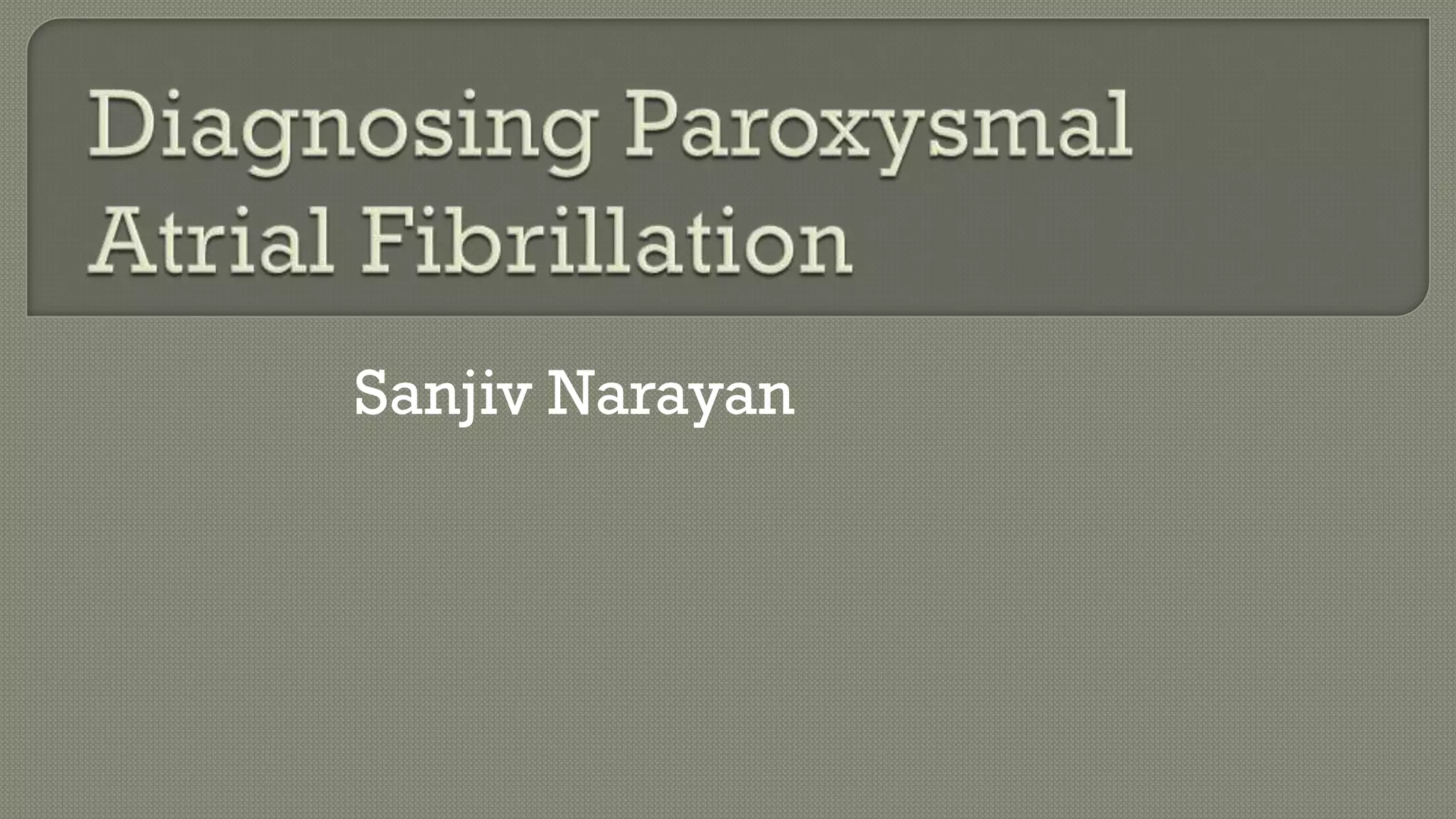 Diagnosing Paroxysmal Atrial Fibrillation Pptx