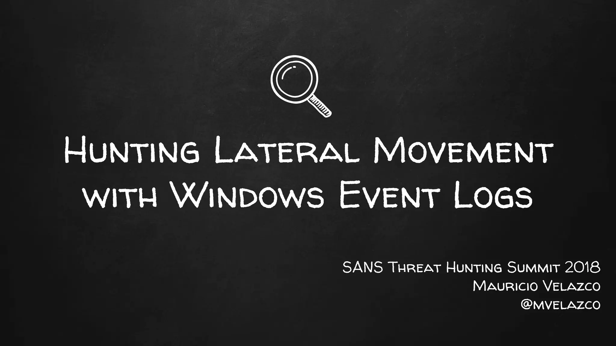 SANS Threat Hunting Summit 2018 - Hunting Lateral Movement with Windows ...