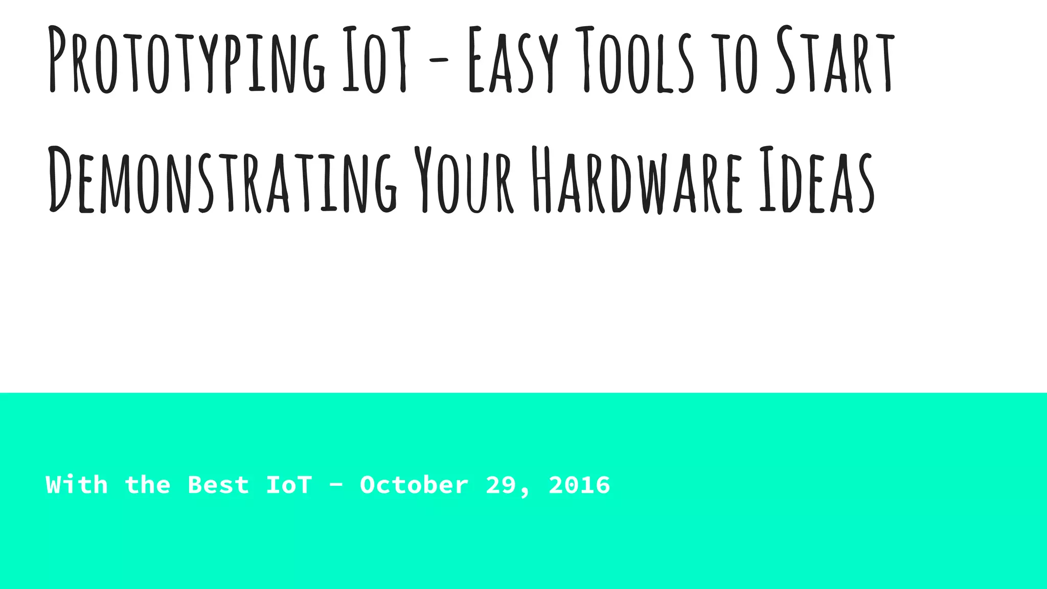 Prototyping IoT- Easy Tools to Start Demonstrating Your Hardware Ideas ...