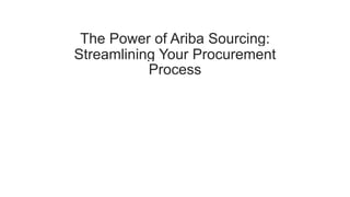 The Power of Ariba Sourcing: Streamlining Your Procurement Process | PPTX