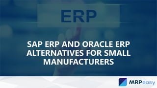 Sap erp and oracle erp alternatives for small manufacturers | PPT