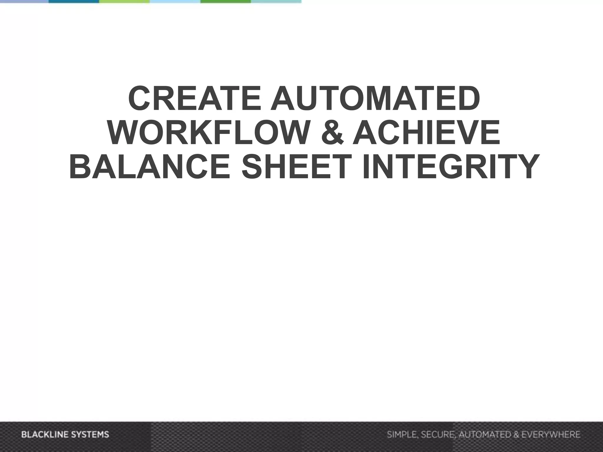 Create Automated Workflow & Achieve Balance Sheet Integrity | PPTX