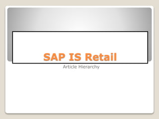 SAP IS Retail - Article Hierarchy.pptx