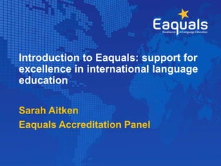 Sarah Aitken: Introduction to Eaquals | PPTX