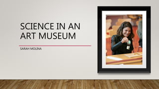 Science in an Art Museum | PPTX