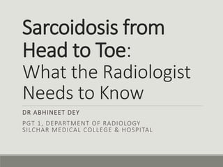 Sarcoidosis from head to toe: What the radiologist needs to know | PPT