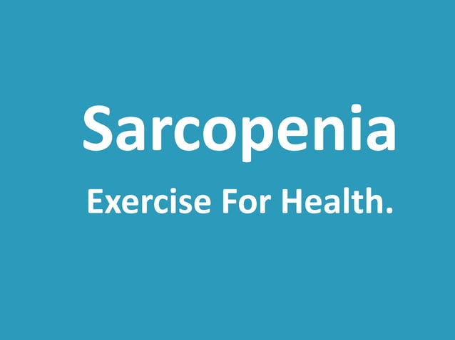 What Is Sarcopenia? Summary, Exercise & Guidelines | PPT