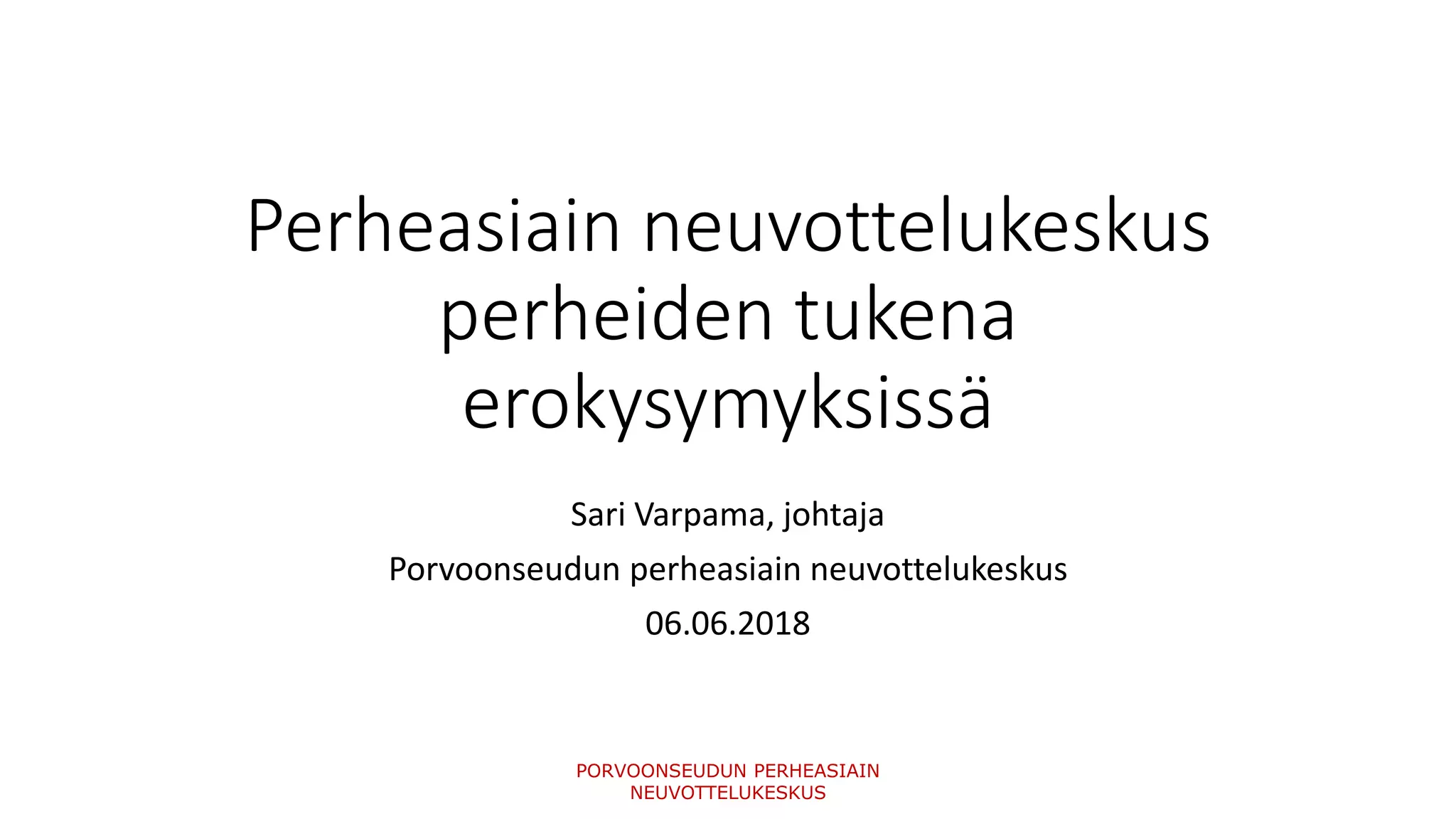 Sari Varpama: Perheasiain neuvottelukeskus perheiden tukena erokysymyksissä | PPT