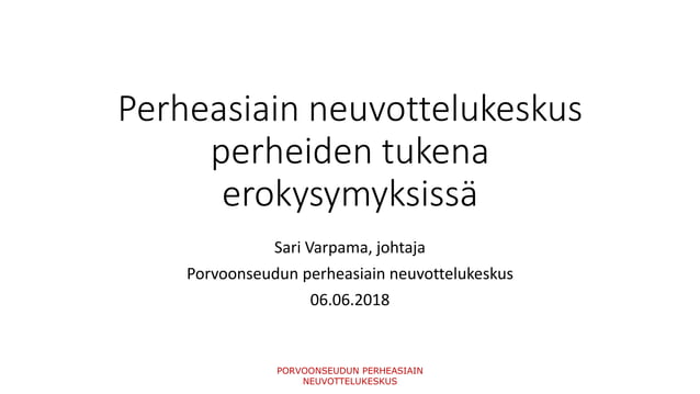 Sari Varpama: Perheasiain neuvottelukeskus perheiden tukena erokysymyksissä | PPT