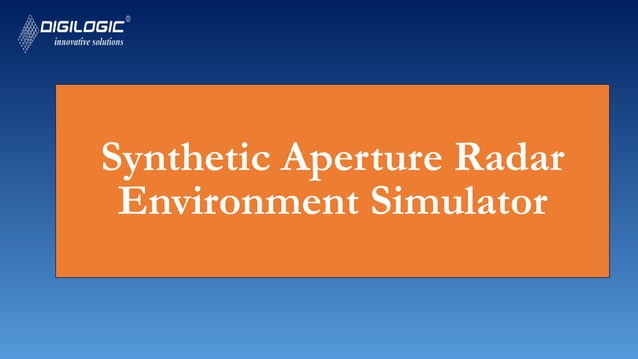 Synthetic Aperture Radar Environment Simulator Presentation_digilogic ...