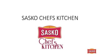 SASKO Chefs Kitchen | PPTX