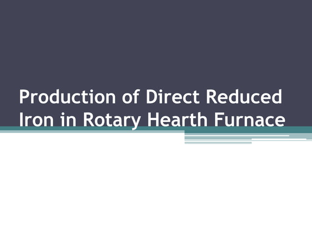 Production of Direct Reduced Iron in Rotary Hearth Furnace | PPTX