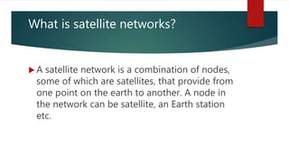 Satellite networks | PPTX