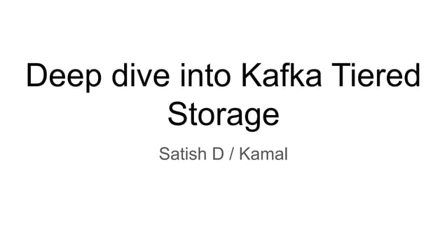Deep Dive Into Kafka Tiered Storage With Satish Duggana | Current 2022 | PPT