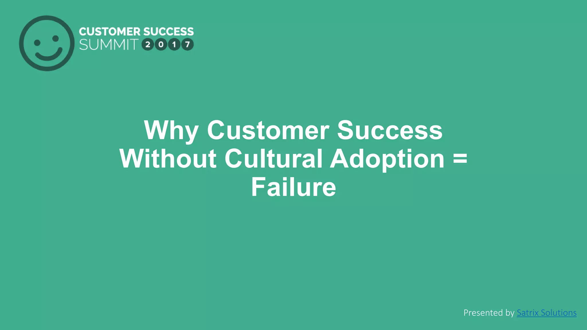 Satrix Solutions 2017 Customer Success Summit Presentation | PPT
