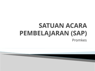SATUAN ACARA PEMBELAJARAN (SAP) PROMKES.pptx