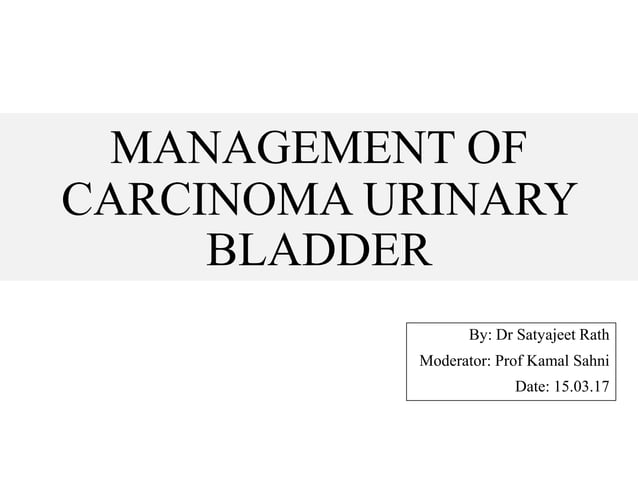 Satyajeet Carcinoma Urinary Bladder Management | PPT
