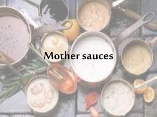 Mother sauces :The five French main sauces | PPTX