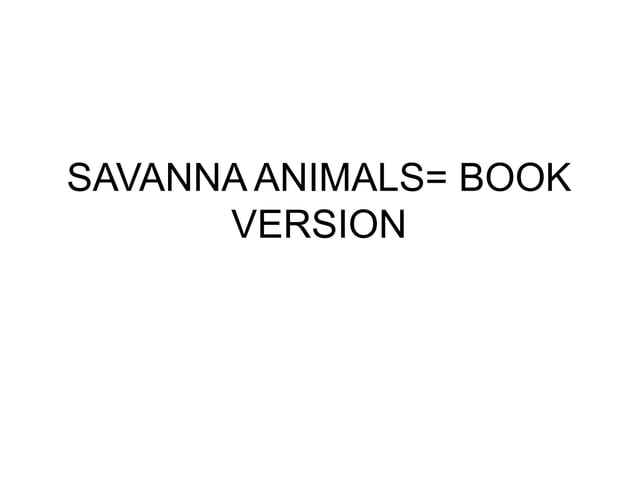 SAVANNA ANIMALS= BOOK VERSION.pptx