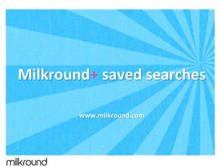 Saving your search on Milkround+ | PPT