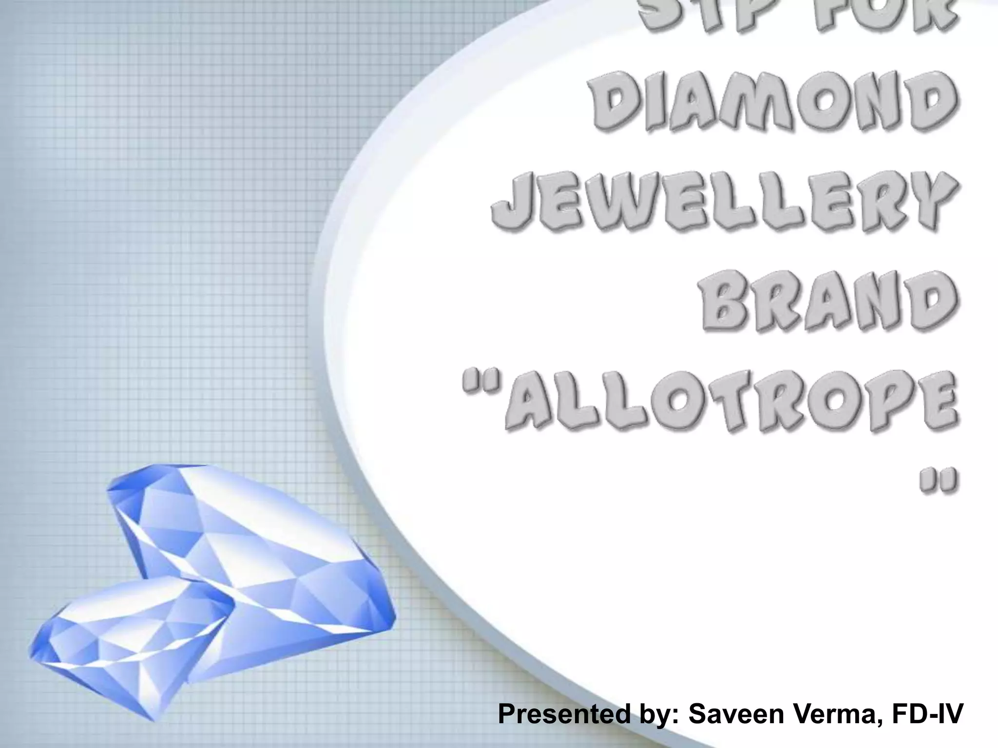 stp of a hypothetical brand- Diamond jewellery brand STP | PPTX