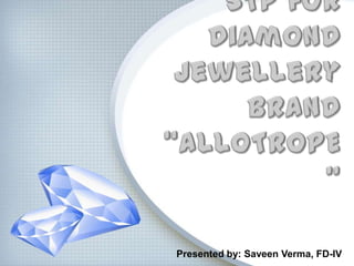 stp of a hypothetical brand- Diamond jewellery brand STP | PPTX