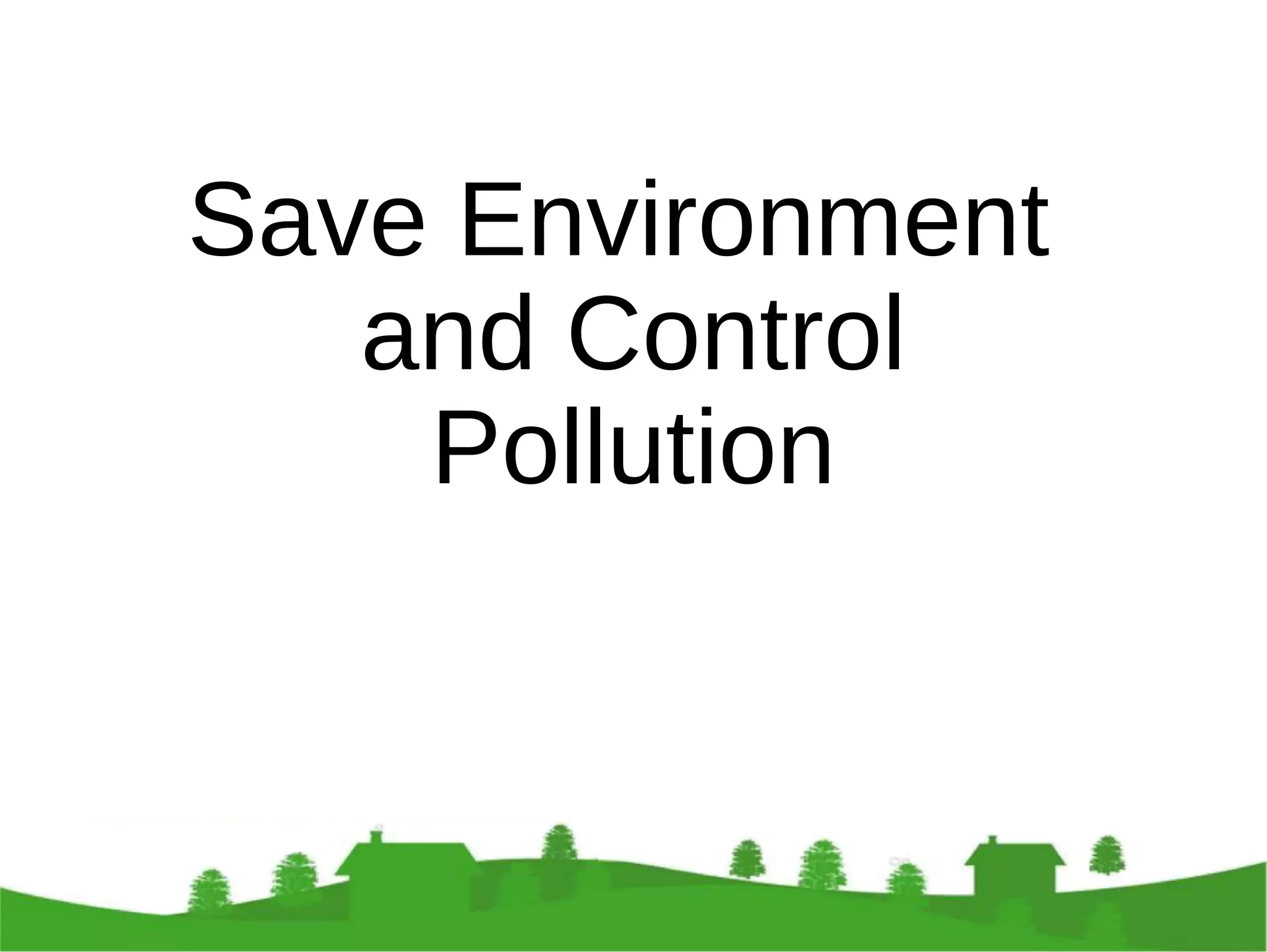 Save Environment and Control Pollution | PPT