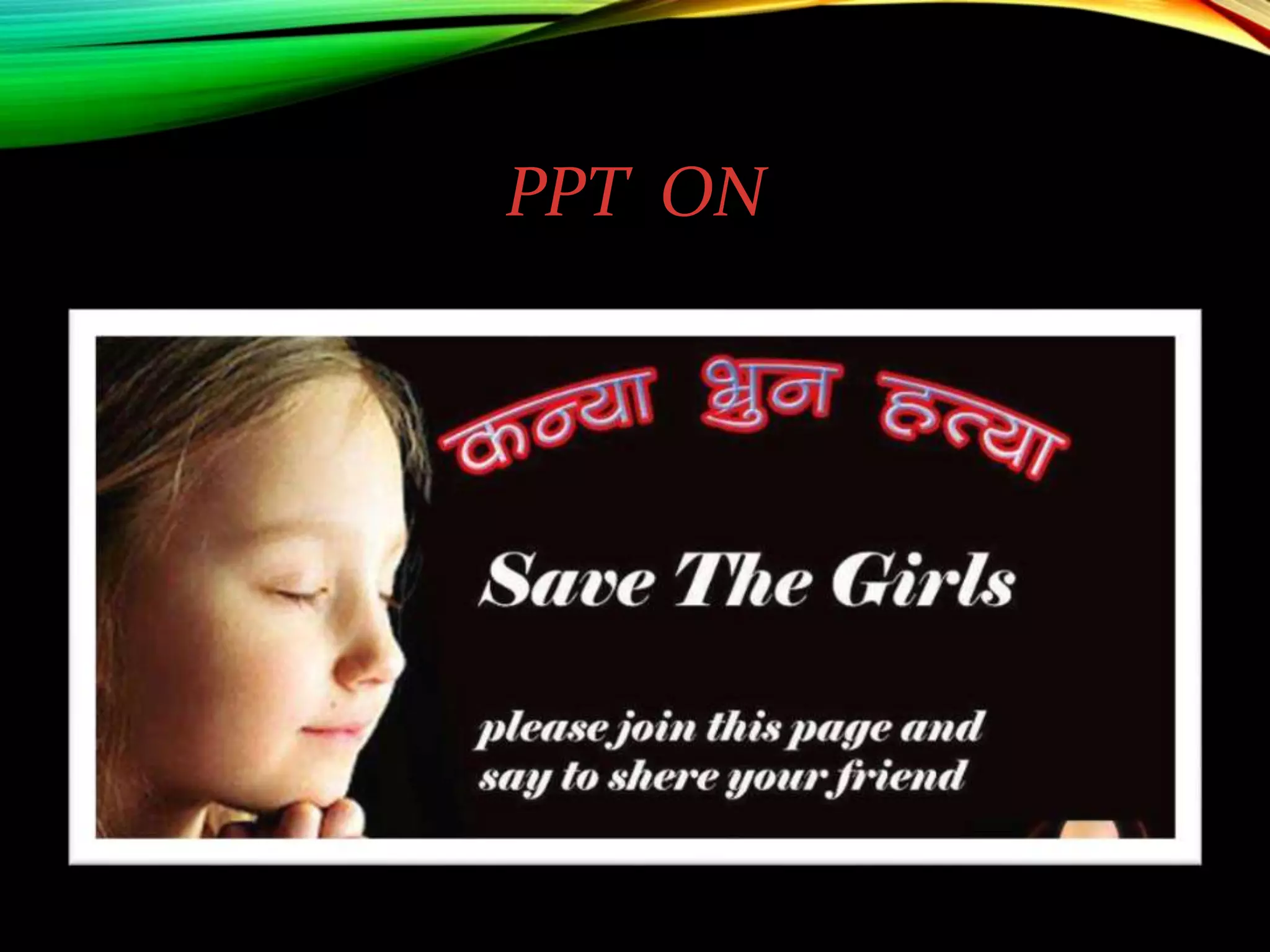 Ppt on SAVE GIRL CHILD (1) | PPTX