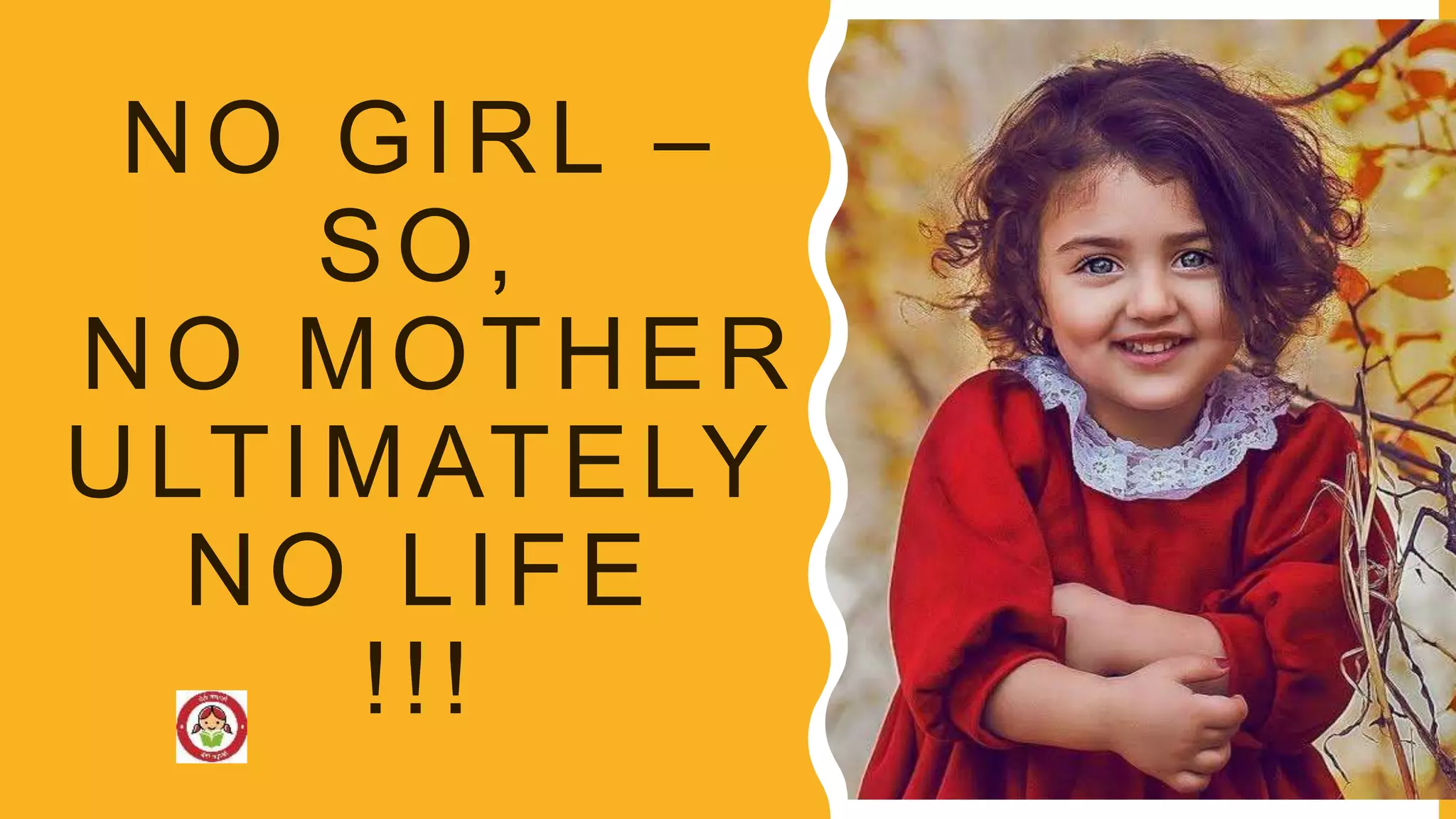 NO GIRL SO, NO MOTHER ,ULTIMATELY NO LIFE | PPTX
