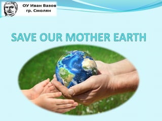 Save our mother earth | PPT