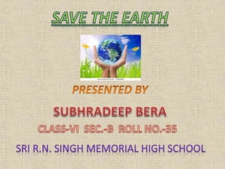 Save the earth | PPTX | Environment | Science