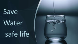 save water safe life | PPTX