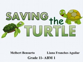 Saving The Turtles Presentation 11 ABM 1 (S.Y. 2019-2020) | PPTX