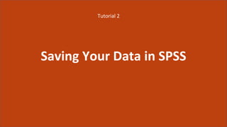 How to make a spss data and Saving Your Data in SPSS.pptx