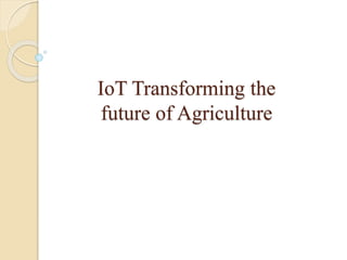 Iot transforming the future of agriculture | PPTX