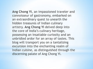 Savoring India’s Culinary Diversity Ang Chong Yi’s Epicurean Odyssey.pptx